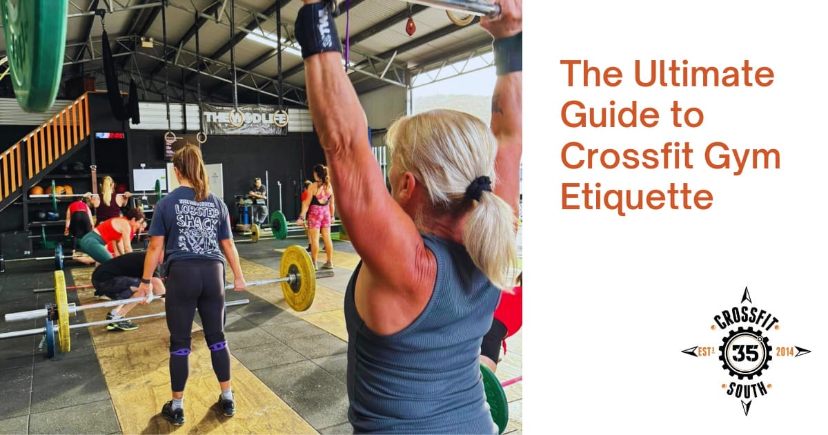 The Ultimate Guide to Crossfit Gym Etiquette - CrossFit 35 Degrees South